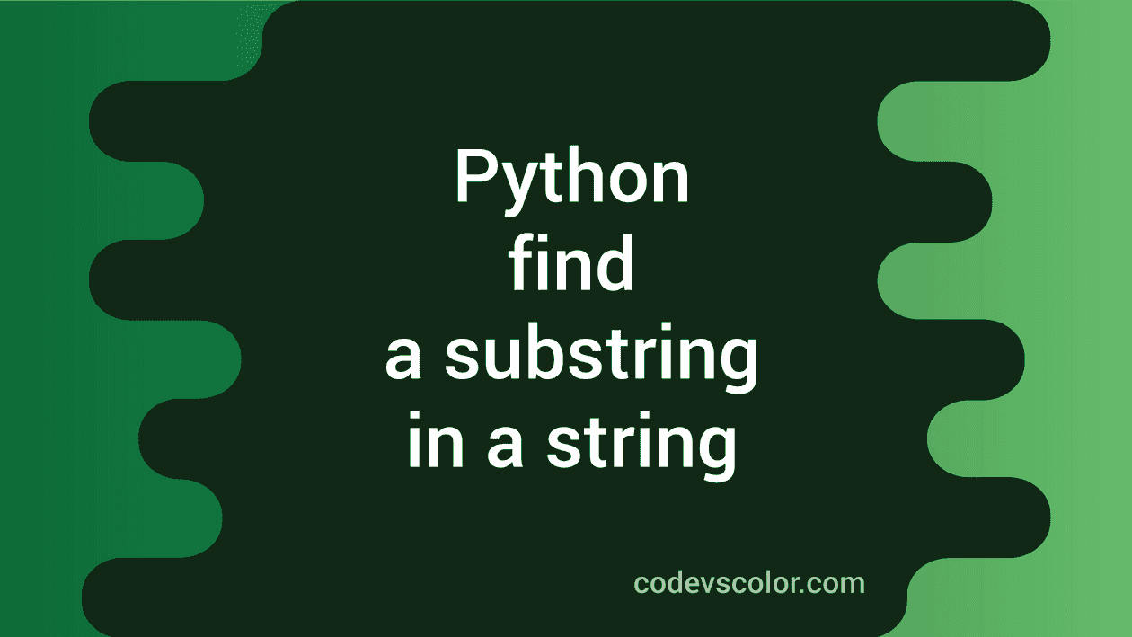 Python program to find a substring in a string - CodeVsColor