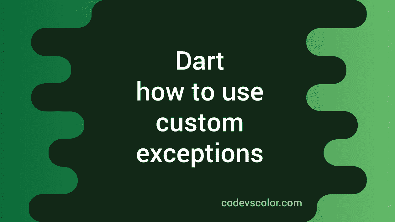 How To Use Custom Exceptions In Dart Codevscolor