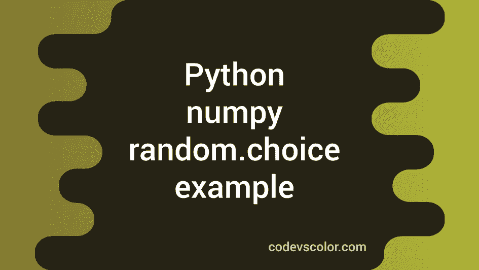 Python numpy.random.choice method example - CodeVsColor