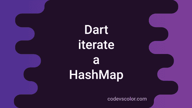 How to iterate a HashMap in Dart in different ways - CodeVsColor How to iterate a HashMap in Dart in different ways - CodeVsColor