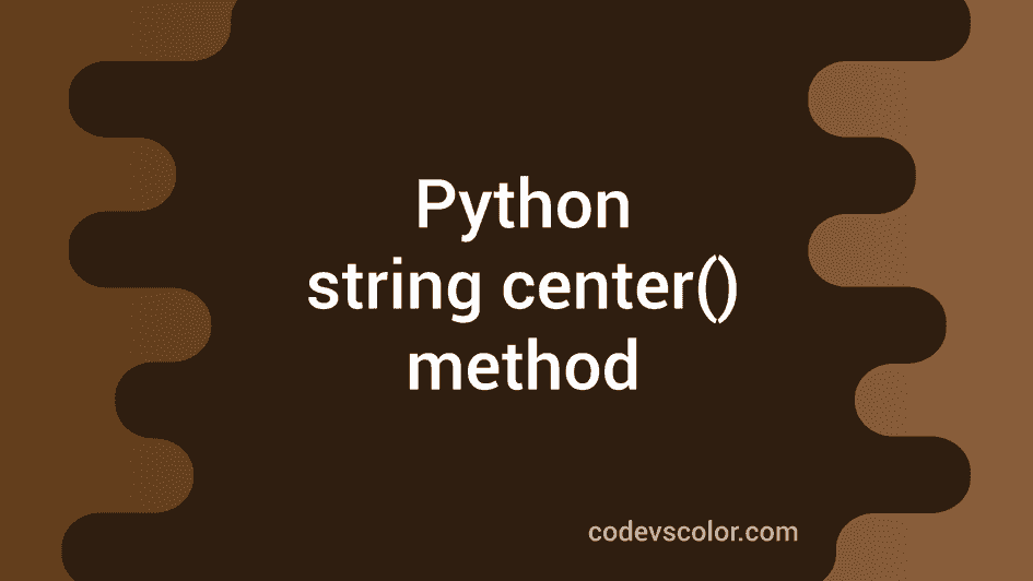 Python string center method explanation with example - CodeVsColor