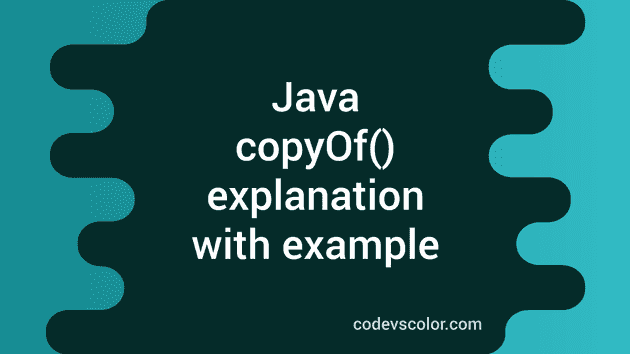 Java.util.Arrays.copyOf() method explanation with example - CodeVsColor
