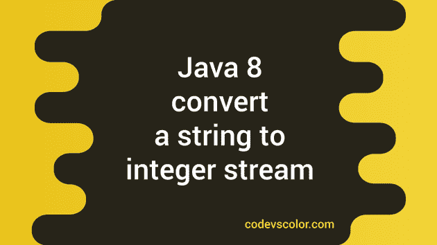 Java 8 example to convert a string to integer stream (IntStream ...