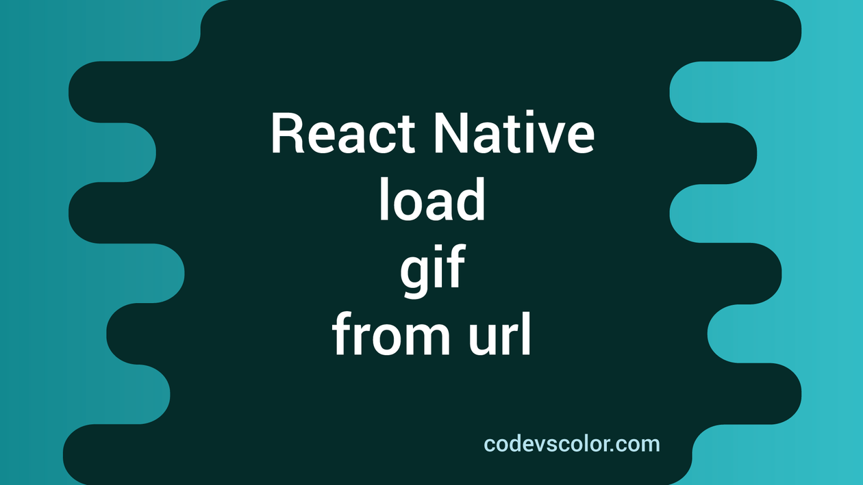 How to load gif from url in React Native - CodeVsColor