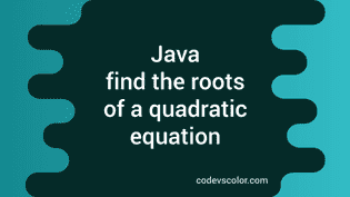 Java program to find the roots of a quadratic equation - CodeVsColor