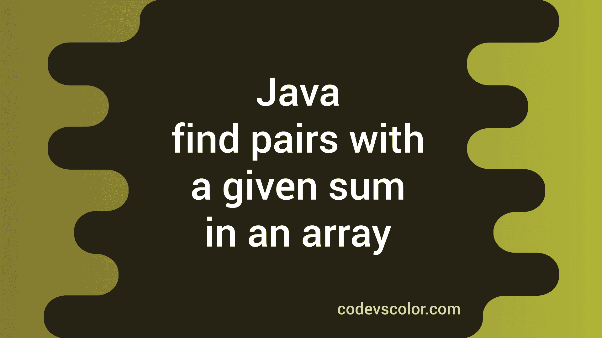 Java program to find pairs with a given sum in an array - CodeVsColor