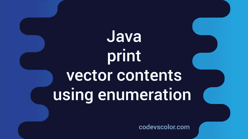 Java program to print all contents of a vector using enumeration - CodeVsColor