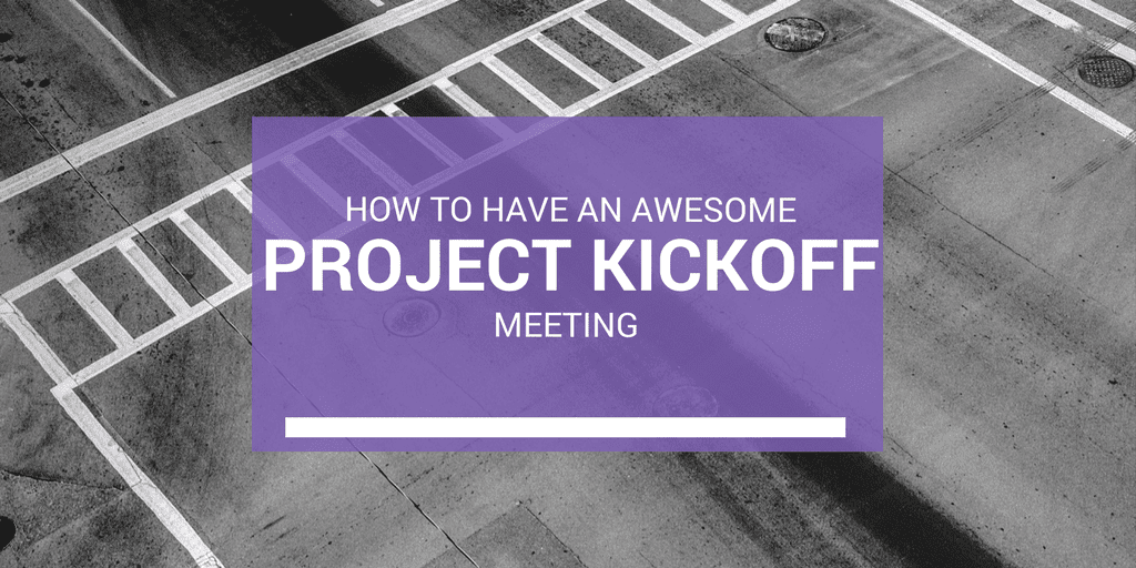 How To Have An Awesome Project Kickoff Meeting