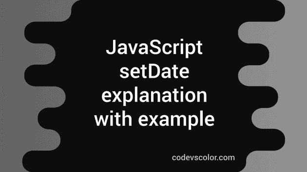 JavaScript setDate function explanation with example - CodeVsColor