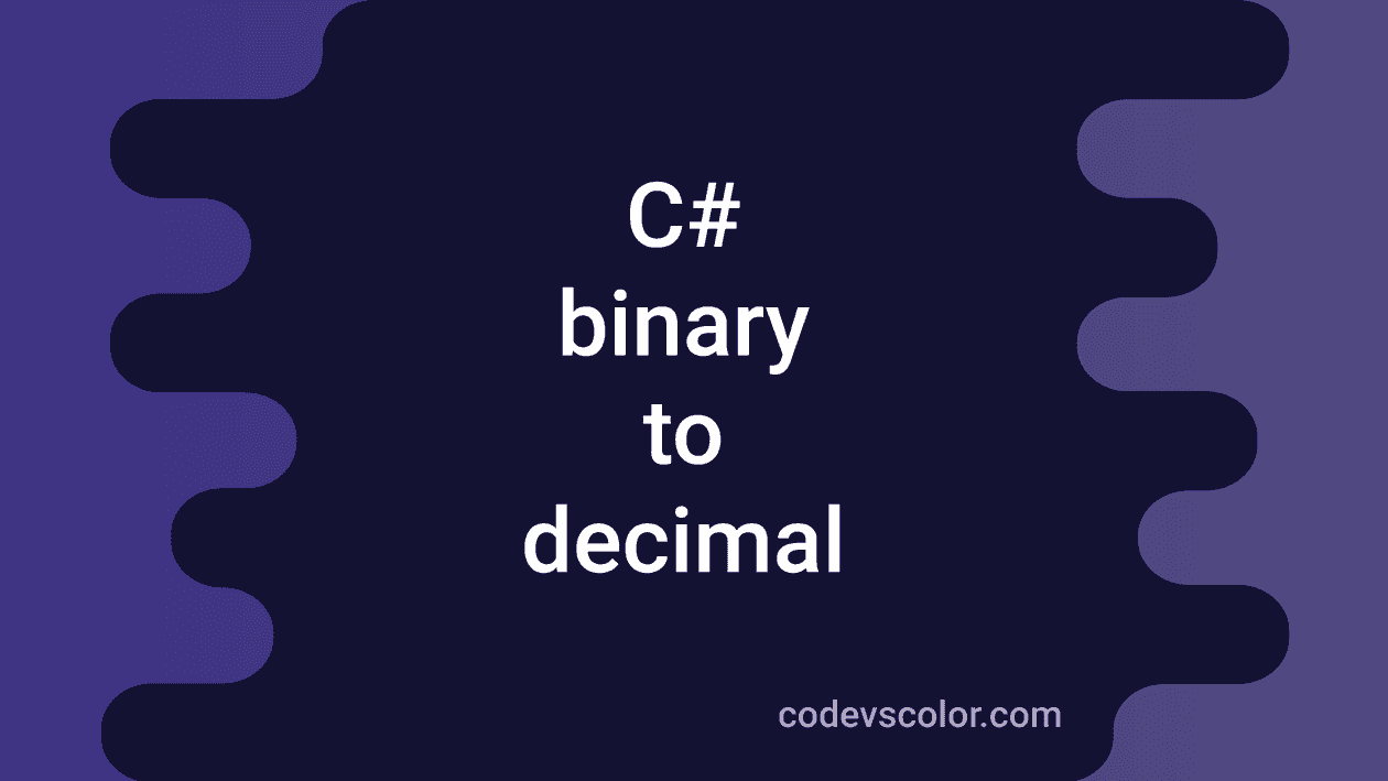 C# program to convert a binary value to decimal - CodeVsColor