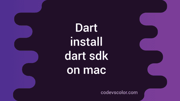 How To Install Dart Sdk On Mac Codevscolor 