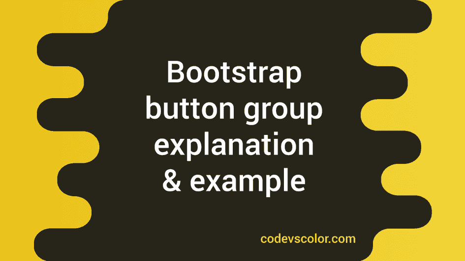Button group in Bootstrap 4 : Explanation with example - CodeVsColor