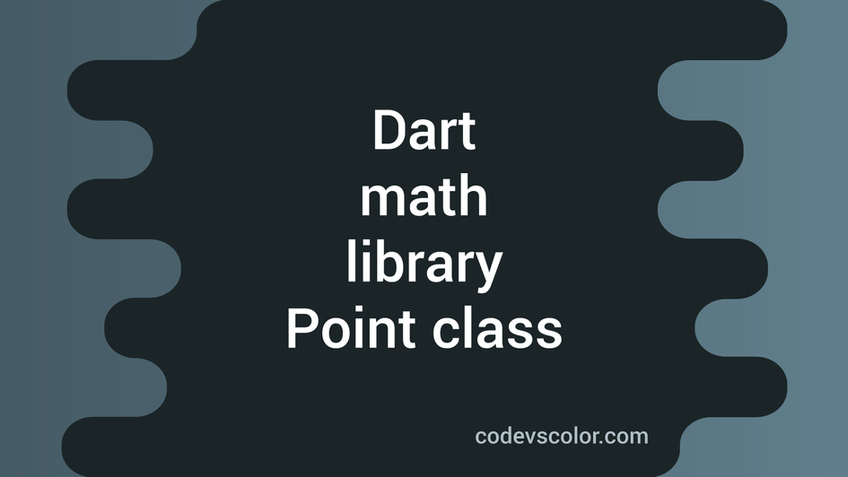 Dart Math Library Point Class Codevscolor