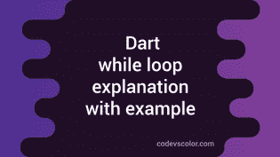 Dart while loop explanation with example - CodeVsColor