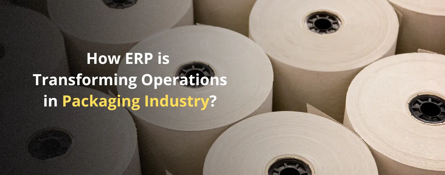 How ERP is Transforming Operations in Packaging Industry