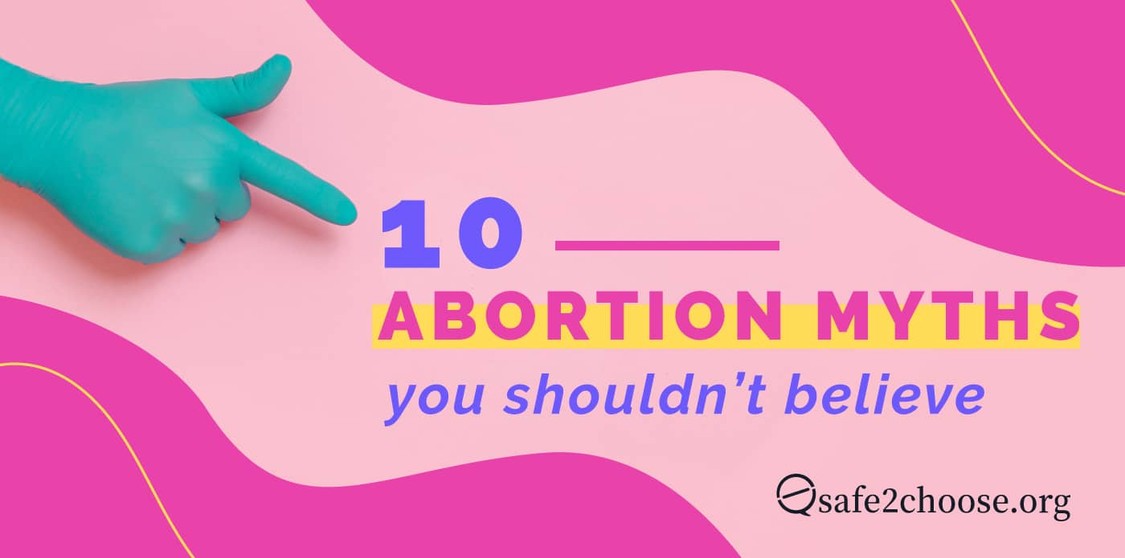 10 abortion myths you shouldn’t believe | safe2choose