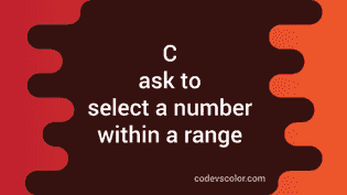 C program to ask the user to select a number within a range - CodeVsColor