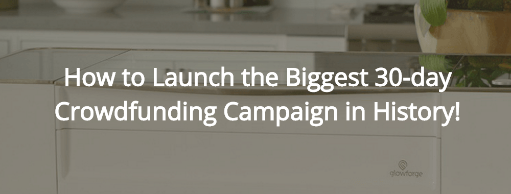 How to Launch the Biggest 30-day Crowdfunding Campaign in History ...