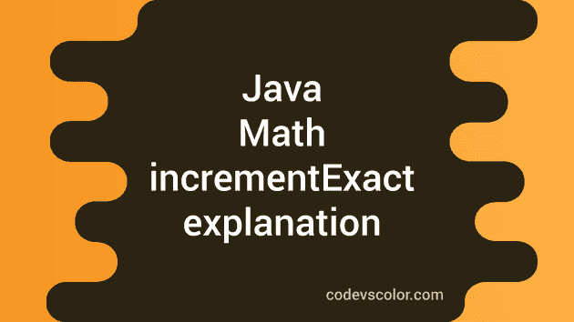 Java Math incrementExact explanation with example - CodeVsColor