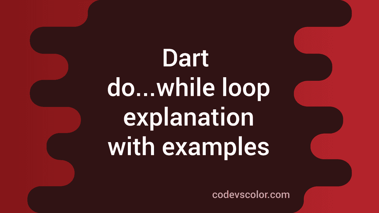 do...while loop in Dart with examples - CodeVsColor
