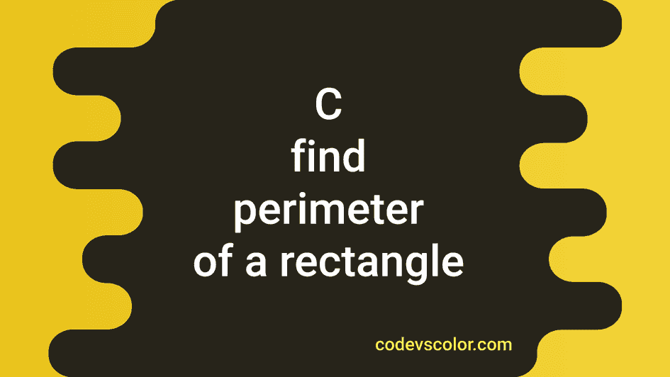 C program to find the perimeter of a rectangle - CodeVsColor