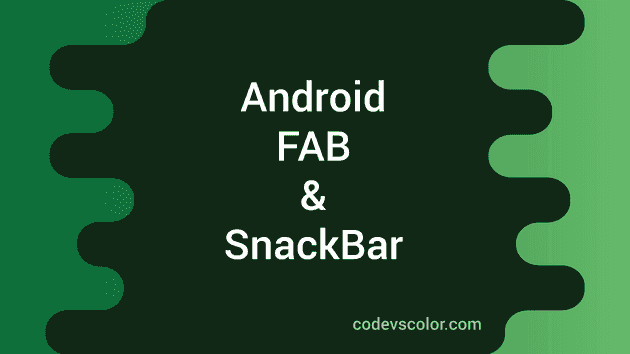 Android - Material Design Tutorial -3 ( FAB AND SNACKBAR ) - CodeVsColor