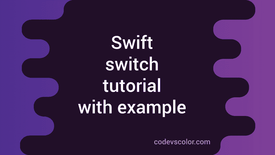 Swift Switch Tutorial With Example Codevscolor