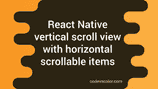 React native program to create one vertical scroll view with horizontal ...