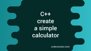 C++ program to create a simple calculator program - CodeVsColor