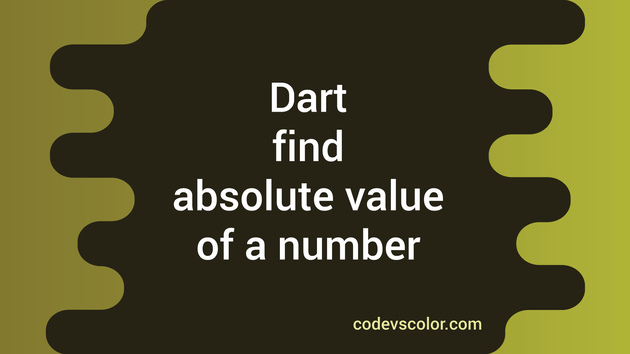 Dart Program To Find The Absolute Value Of A Number Codevscolor